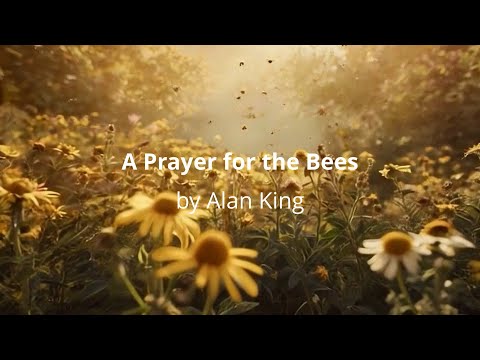 A Video for my Poem, “A Prayer for the Bees” – Alan W. King