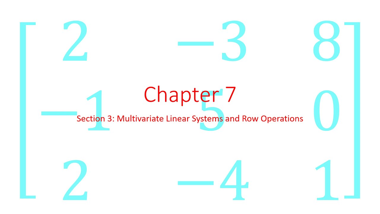 Pre Calculus 7.3 - Multivariate Linear Systems and Row Operations