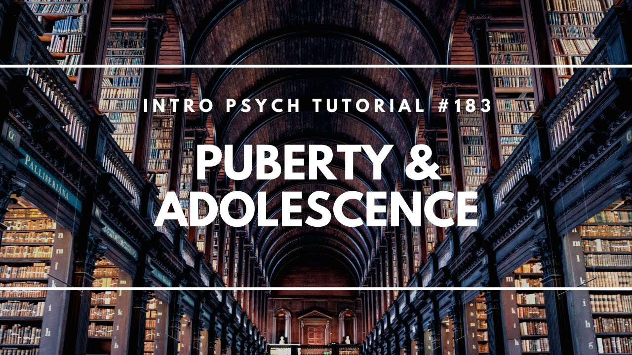 Puberty & Adolescence (Intro Psych Tutorial #183)