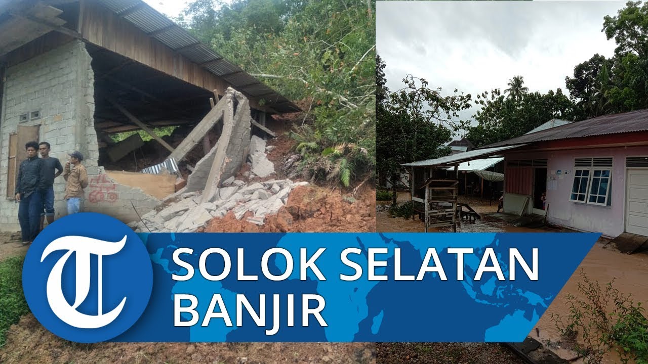 Curah Hujan Tinggi Solok Selatan Kembali Dilanda Banjir Dan Tanah