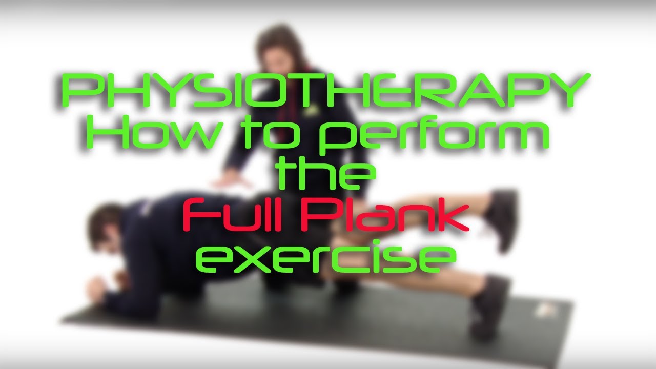 Physiotherapy - How to perform the Full Plank Exercise