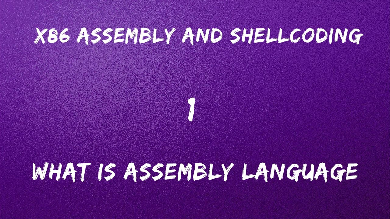 x86 Assembly and Shellcoding - 1 What is Assembly?