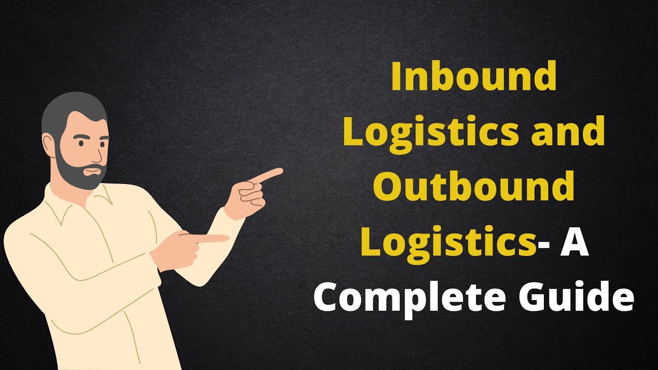 Inbound Logistics and Outbound Logistics  A Complete Guide_  Daily Logistics