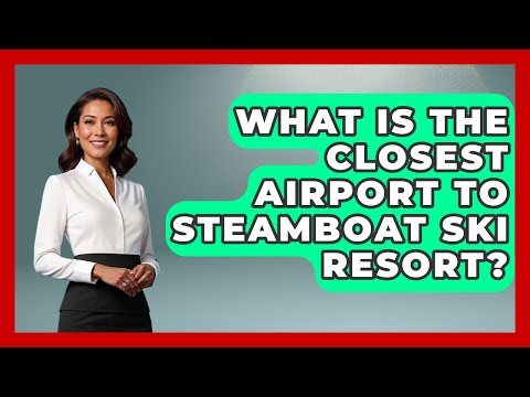What Is The Closest Airport To Steamboat Ski Resort? - Ask A Ski Bum
