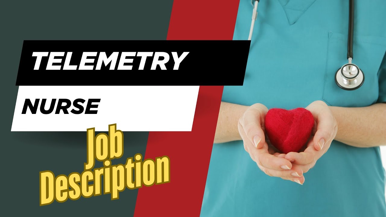 Job description of Telemetry Nurse - Role, Responsibilities & Skills