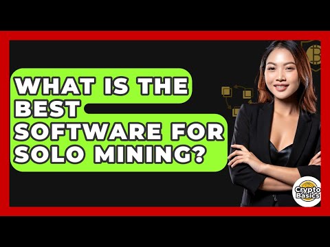 What Is The Best Software For Solo Mining? - CryptoBasics360.com