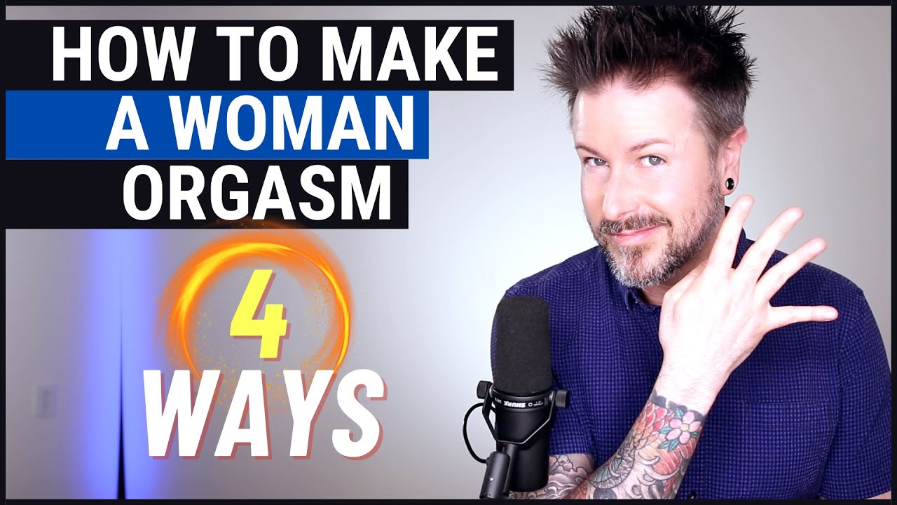 How To Make A Woman Orgasm - 4 Ways