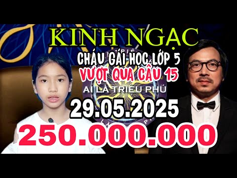 Ai Là Triệu Phú Mới Nhất 29/05/2025 KINH NGẠC cháu gái học lớp 5 vượt câu 15 - GAME HAY TRÍ TUỆ