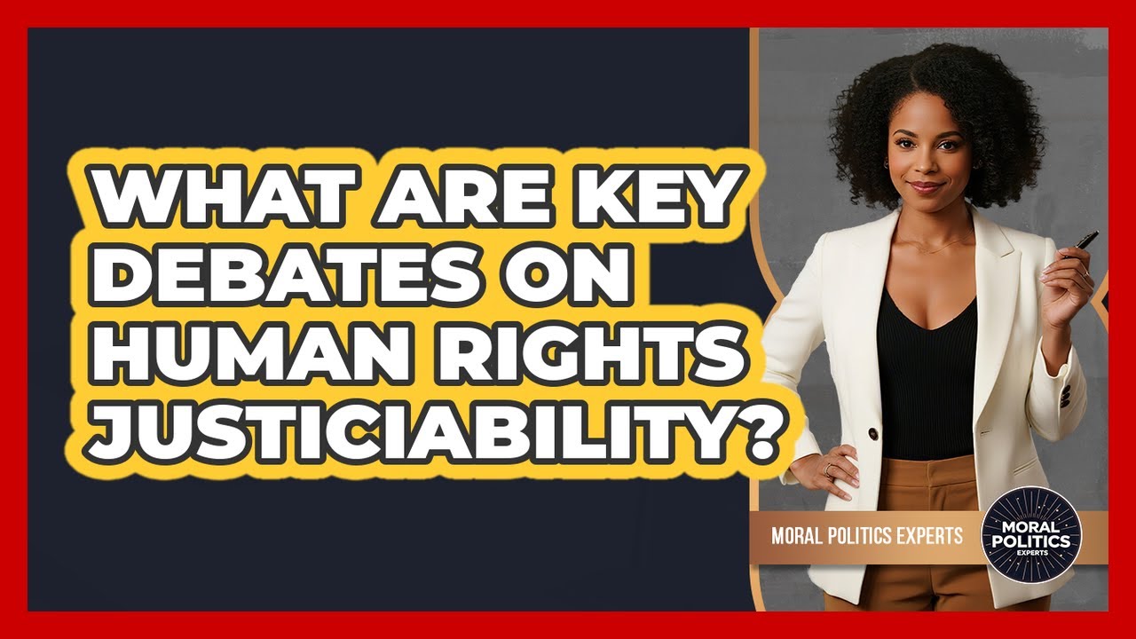What Are Key Debates On Human Rights Justiciability?