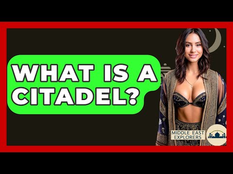 What Is A Citadel? - Middle East Explorers