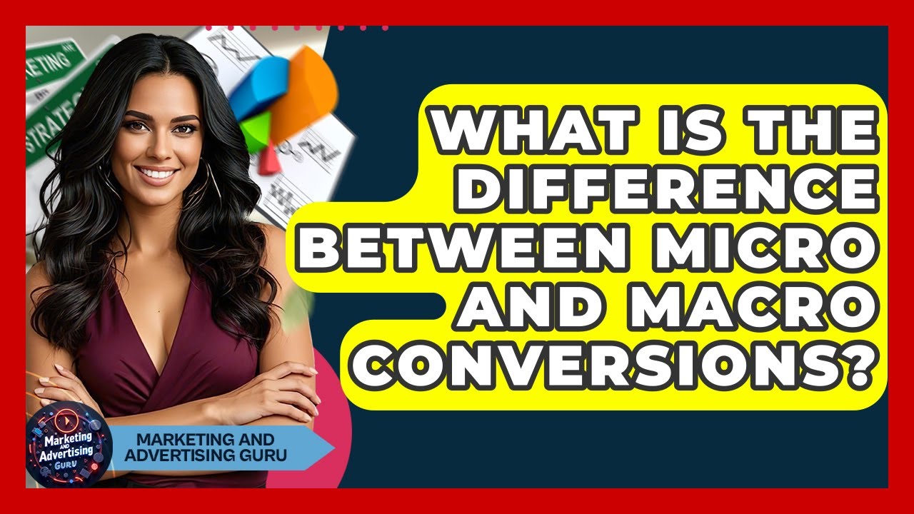 What Is The Difference Between Micro And Macro Conversions? - Marketing and Advertising Guru
