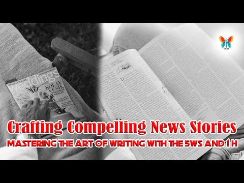 Crafting Compelling News Stories: Mastering the Art of Writing with the 5Ws and 1H | Lecture # 4