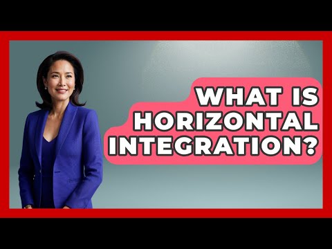 What Is Horizontal Integration? - Learn About Economics