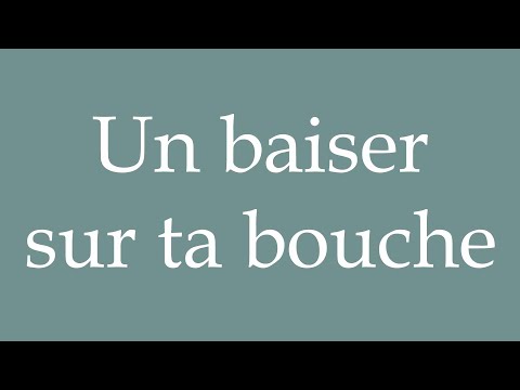 How to Pronounce ''Un baiser sur ta bouche'' (A kiss on your mouth) Correctly in French