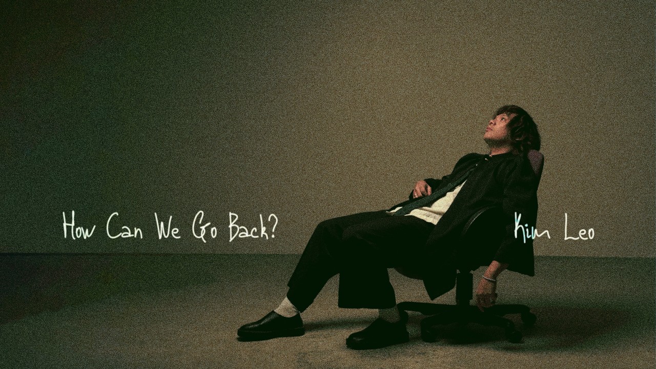 .𖥔 ݁ ˖ How Can We Go Back? - Kim Leo ♌︎ .𖥔 ݁ ˖