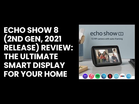 Echo Show 8 (2nd Gen, 2021 release) Review: The Ultimate Smart Display for Your Home