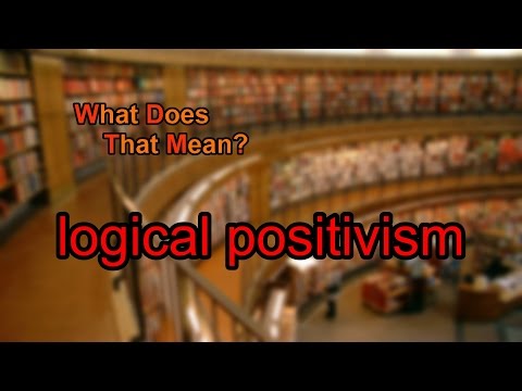 What does logical positivism mean?