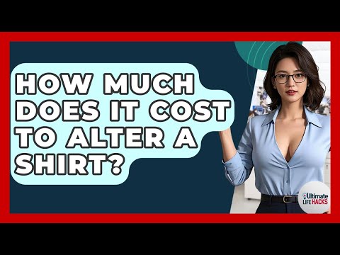 How Much Does It Cost To Alter A Shirt? - Ultimate Life Hacks