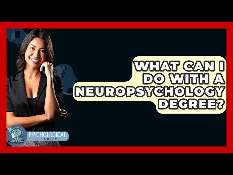 What Can I Do With A Neuropsychology Degree? - Psychological Clarity