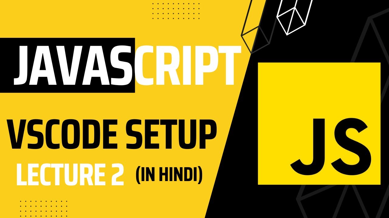 Lecture 2: Visual Studio Code Setup for JavaScript Development | Javascript tutorial for beginners