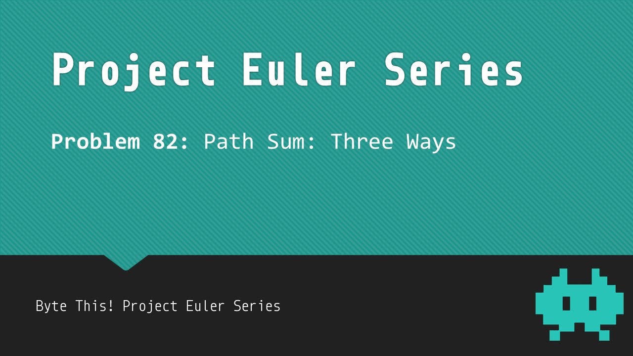#82: Path Sum: Three Ways - Project Euler