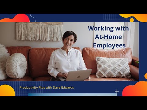 Effectively Managing At Home Employees – Dave Edwards Media