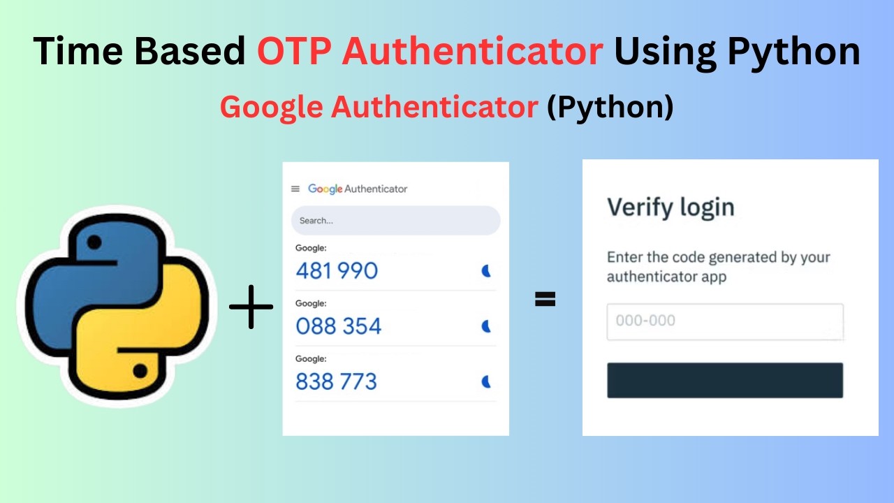 Google Authenticator Using Python | TOTP & 2FA Authentication Tutorial Using Python