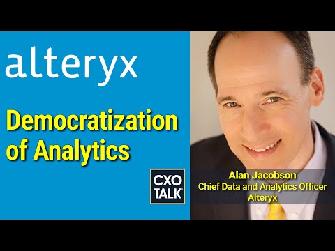 Alteryx: Democratization of Analytics and Data (CXOTalk #761)
