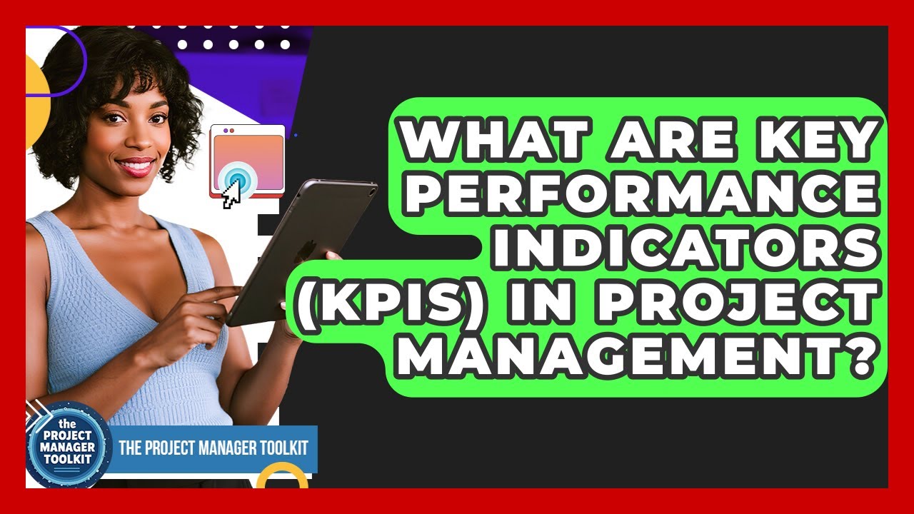 What Are Key Performance Indicators (KPIs) In Project Management? - The Project Manager Toolkit