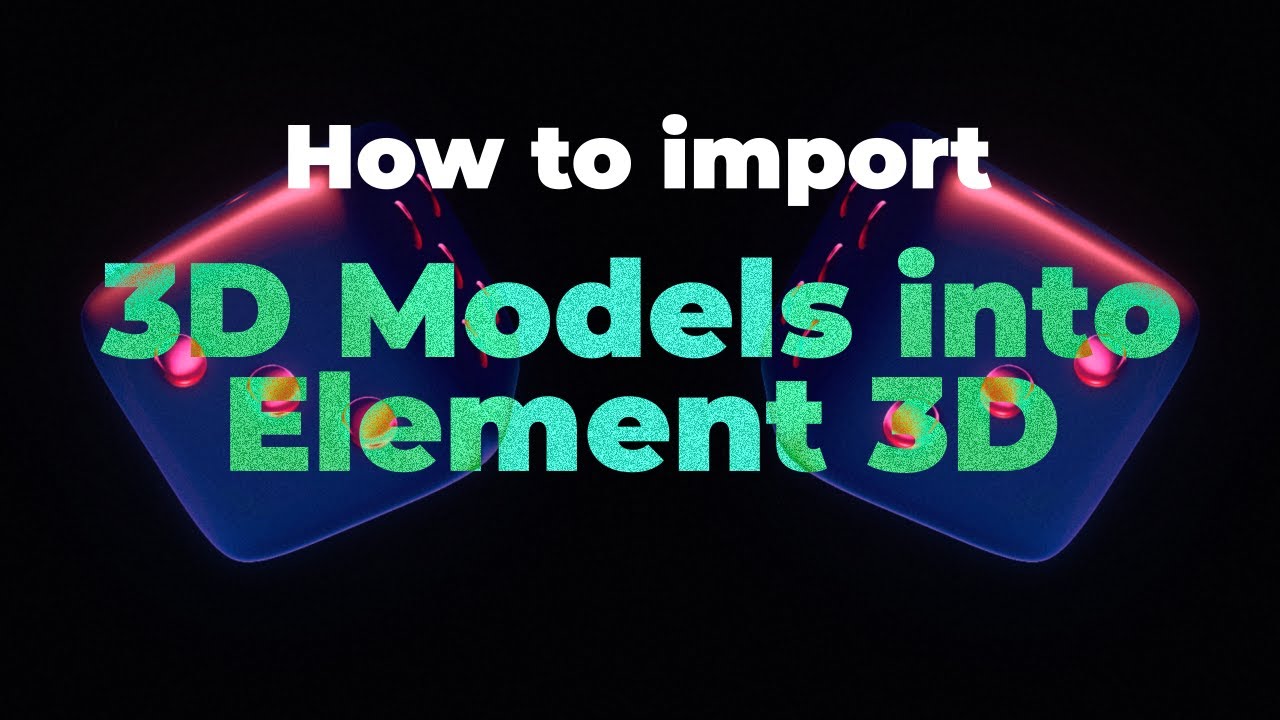 How to import 3D Models into Element 3D | Element 3D Tutorial #4