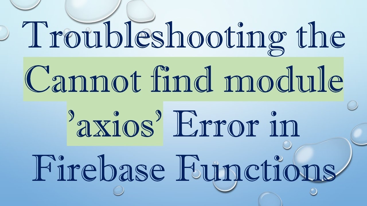Troubleshooting the Cannot find module 'axios' Error in Firebase Functions