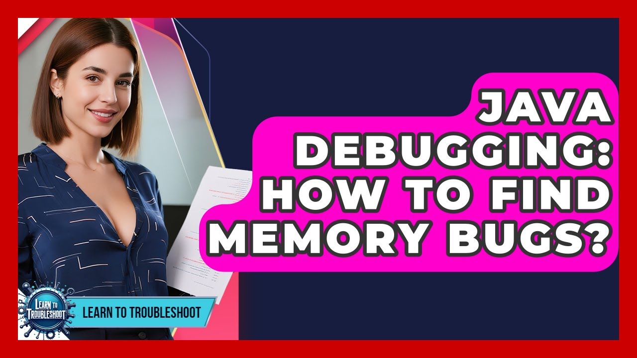 Java Debugging: How To Find Memory Bugs? - Learn To Troubleshoot