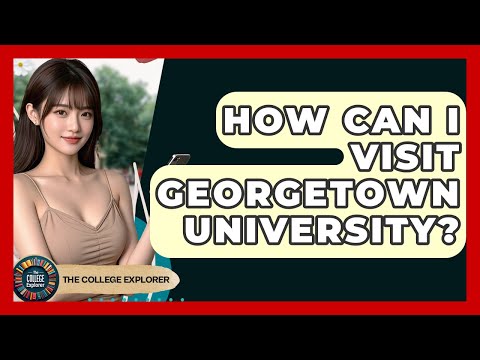 How Can I Visit Georgetown University? - The College Explorer