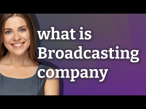 Broadcasting company | meaning of Broadcasting company