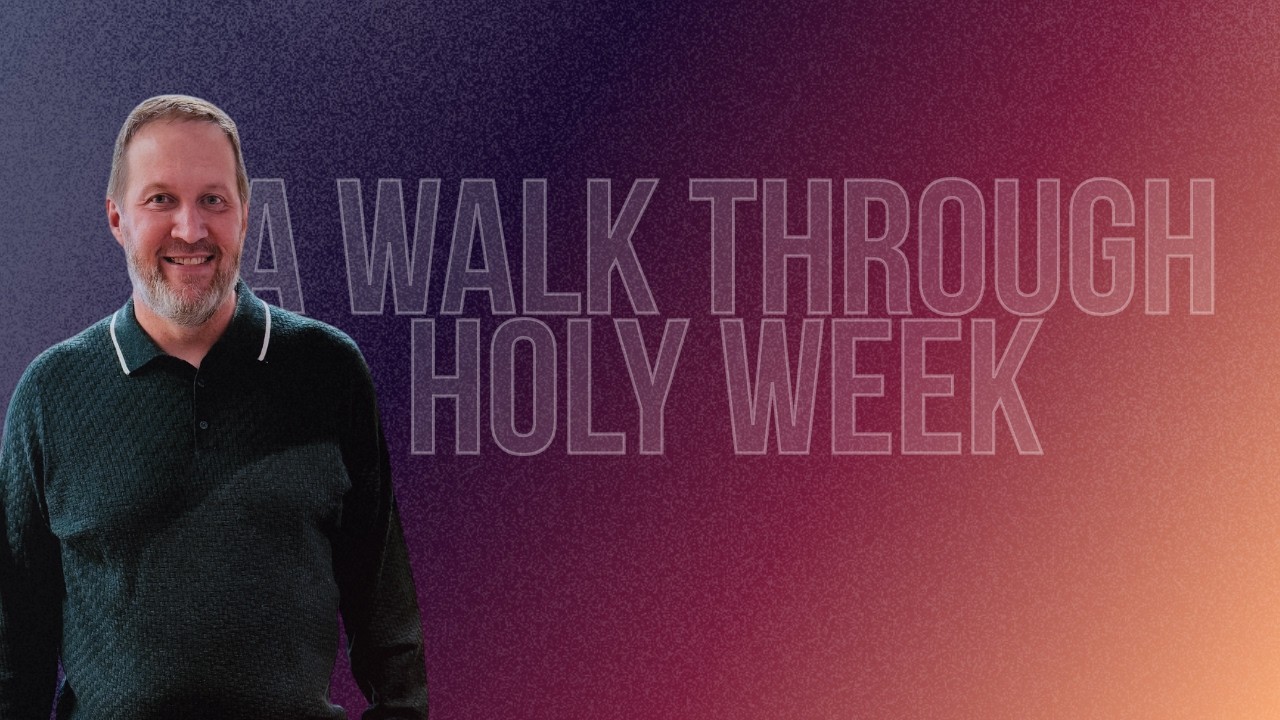 A Walk Through Holy Week | Pastor Eric Trump | Harvest Community Church