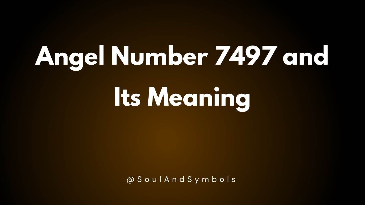 Angel Number 7497 and Its Meaning | 7497 Meaning 🔮