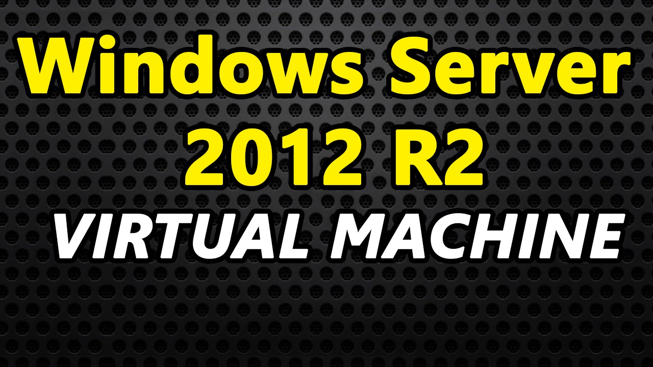 Virtual Machine - Windows Server 2012 R2  Set Up Installation Guide Tutorial
