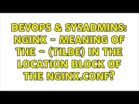 DevOps & SysAdmins: Nginx - Meaning of the ~ (tilde) in the location block of the nginx.conf?