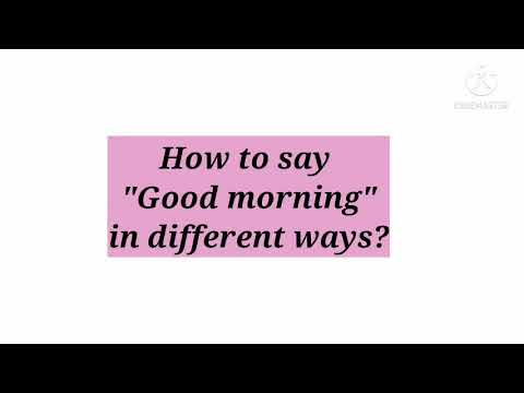 How to say "Good Morning" in different ways?