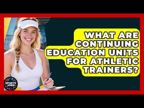 What Are Continuing Education Units For Athletic Trainers? - Sports Jobs