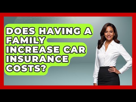 Does Having A Family Increase Car Insurance Costs? - Auto Coverage Explained