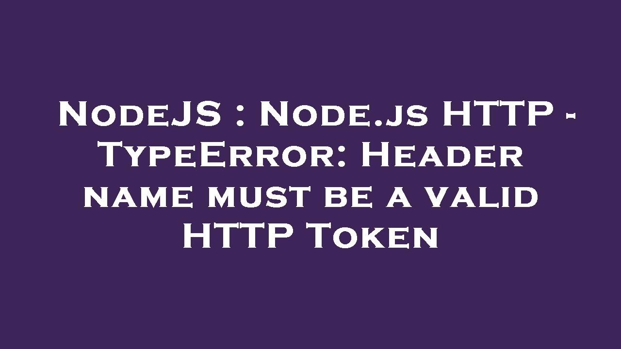 NodeJS : Node.js HTTP - TypeError: Header name must be a valid HTTP Token
