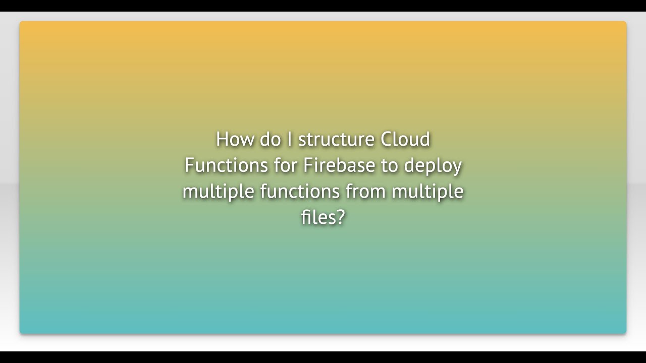 How do I structure Cloud Functions for Firebase to deploy multiple functions from multiple files...