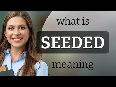 Seeded | what is SEEDED meaning