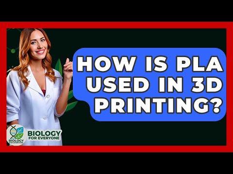 How Is PLA Used In 3D Printing? - Biology For Everyone