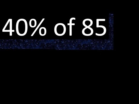 40% de 85 , percentage of a number . 40 percent of 85 . procedure
