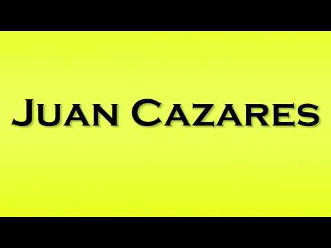 Pronunciation of Juan Cazares