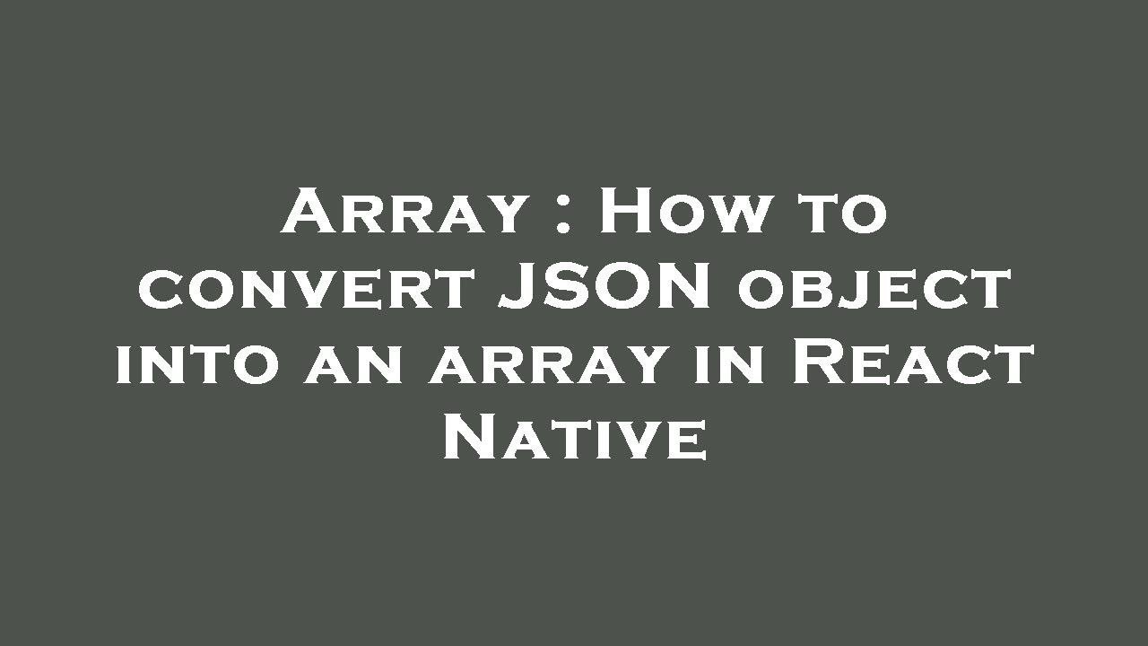 Array : How to convert JSON object into an array in React Native
