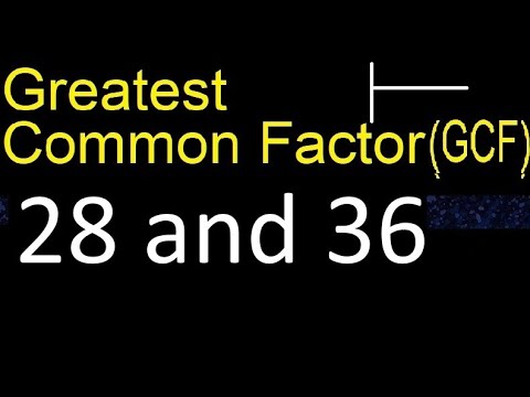 GCF 28 and 36 . greatest common factor . GCF(28 , 36) , How to Find GCF