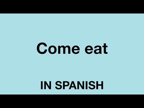 How To Say (Come eat) In Spanish